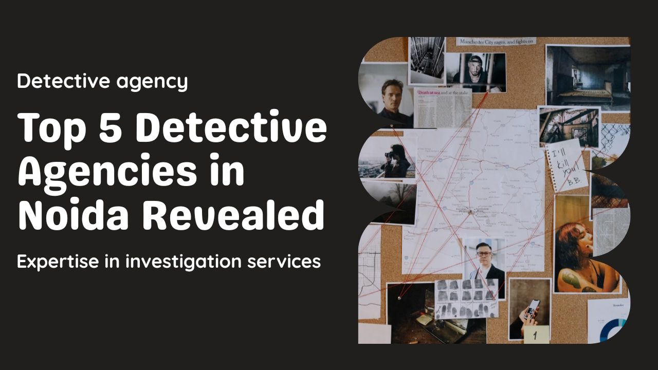 Best Detective Agency in Noida | Trusted Private Detectives 9990088168